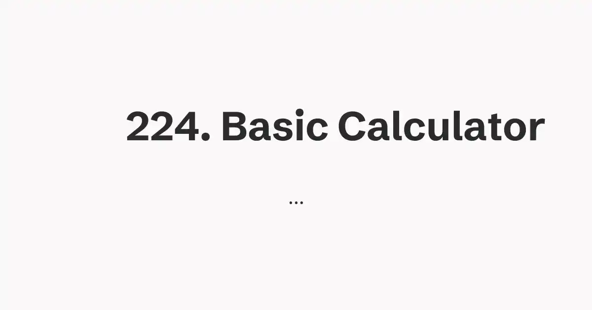 224. Basic Calculator 224. Basic Calculator